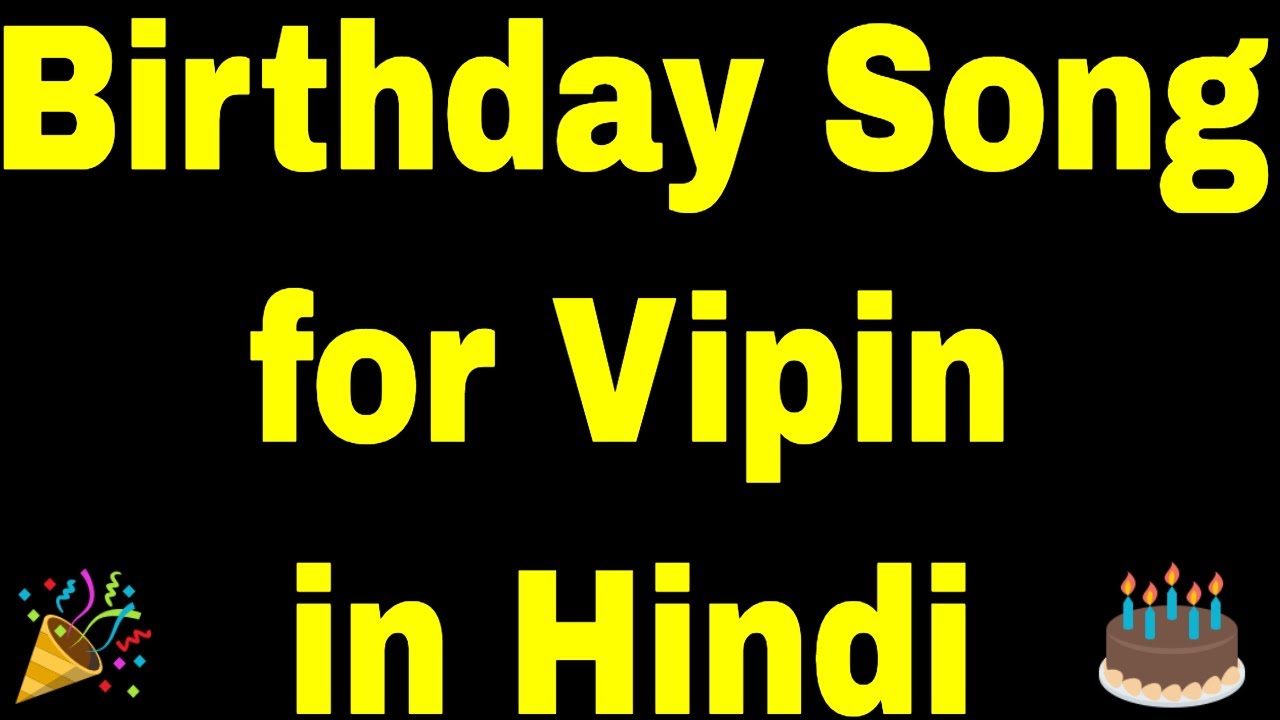 Birthday Song for Vipin - Happy Birthday Song for Vipin - YouTube