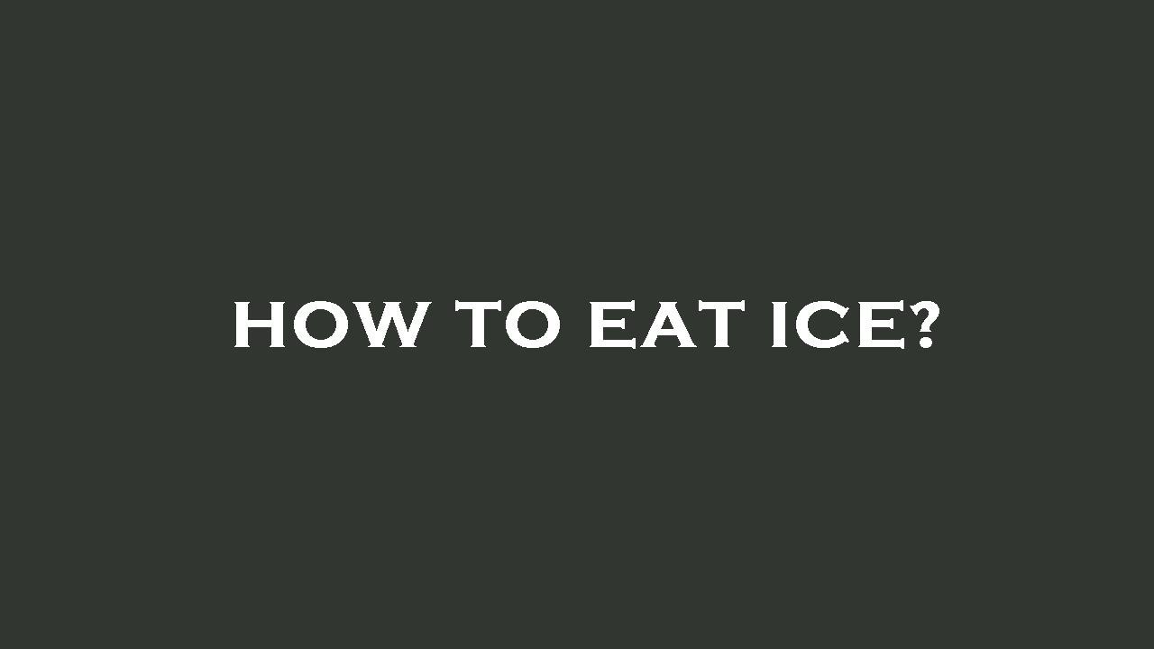 How to eat ice? - YouTube