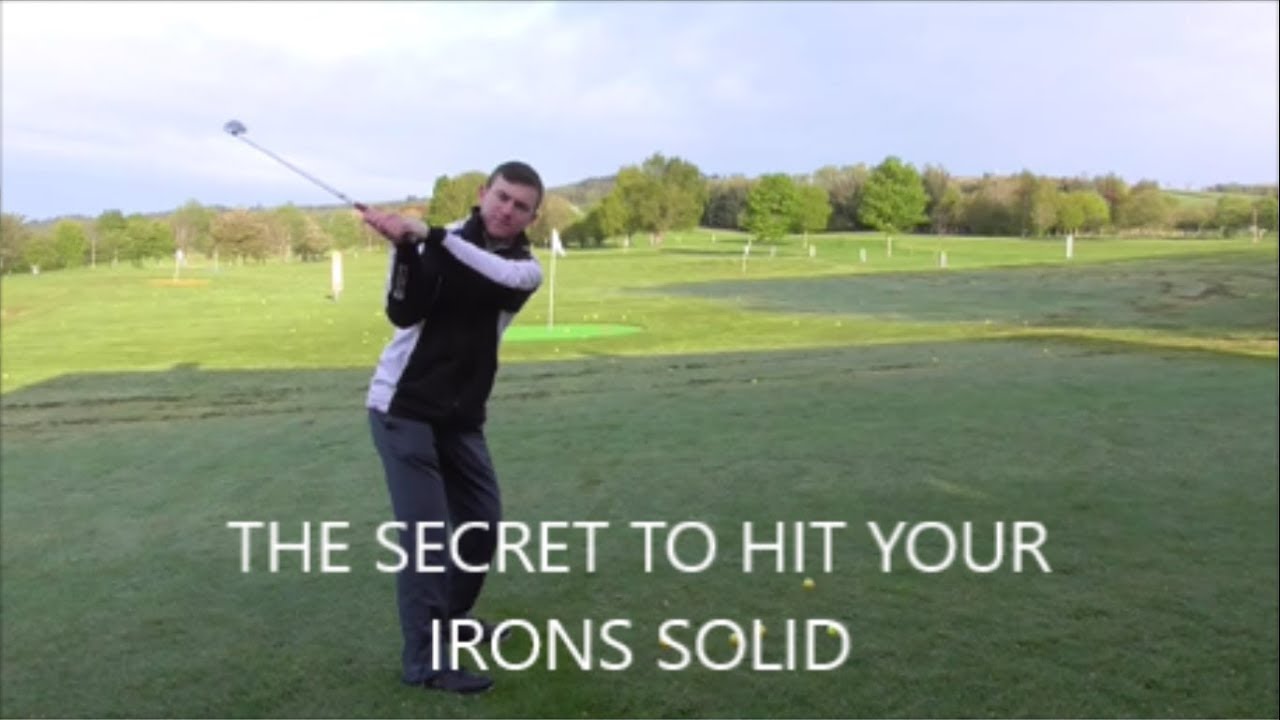 THE SECRET TO HITTING YOUR IRONS SOLID - YouTube