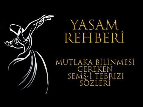 MUTLAKA BİLİNMESİ GEREKEN ŞEMS-İ TEBRİZİ SÖZLERİ