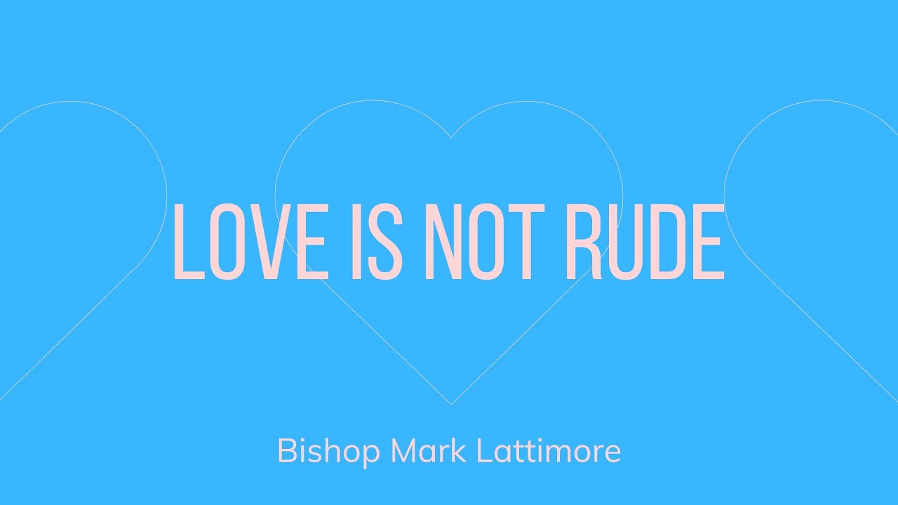 Love is Not Rude-Bishop Mark Lattimore - YouTube