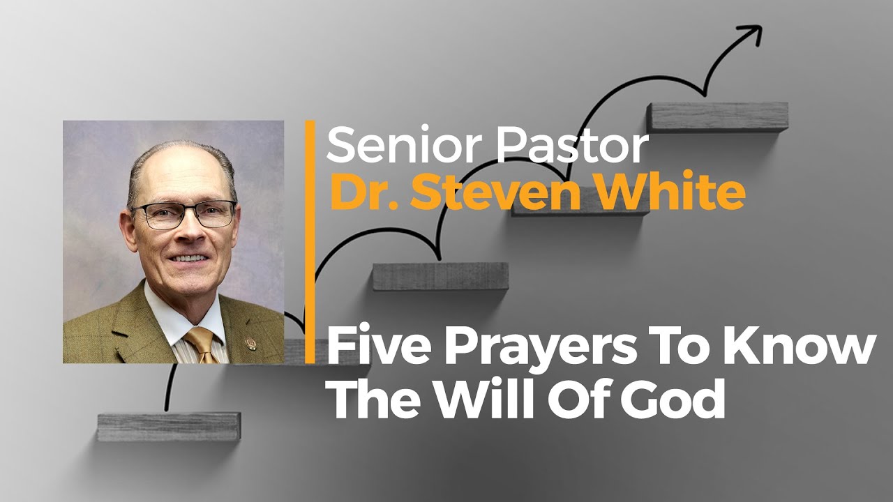 Five Prayers To Know The Will Of God - Pastor Steven White - Sun. AM ...