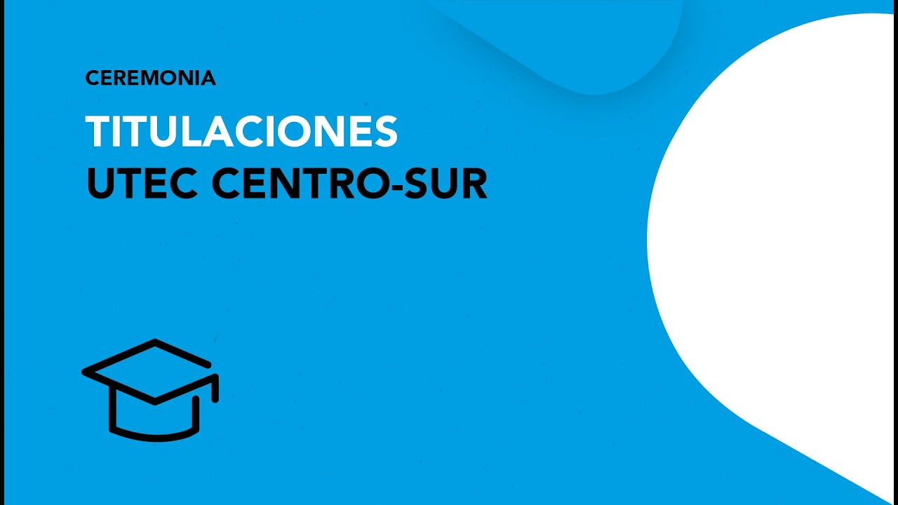 Ceremonia de Titulaciones UTEC Centro-Sur - YouTube