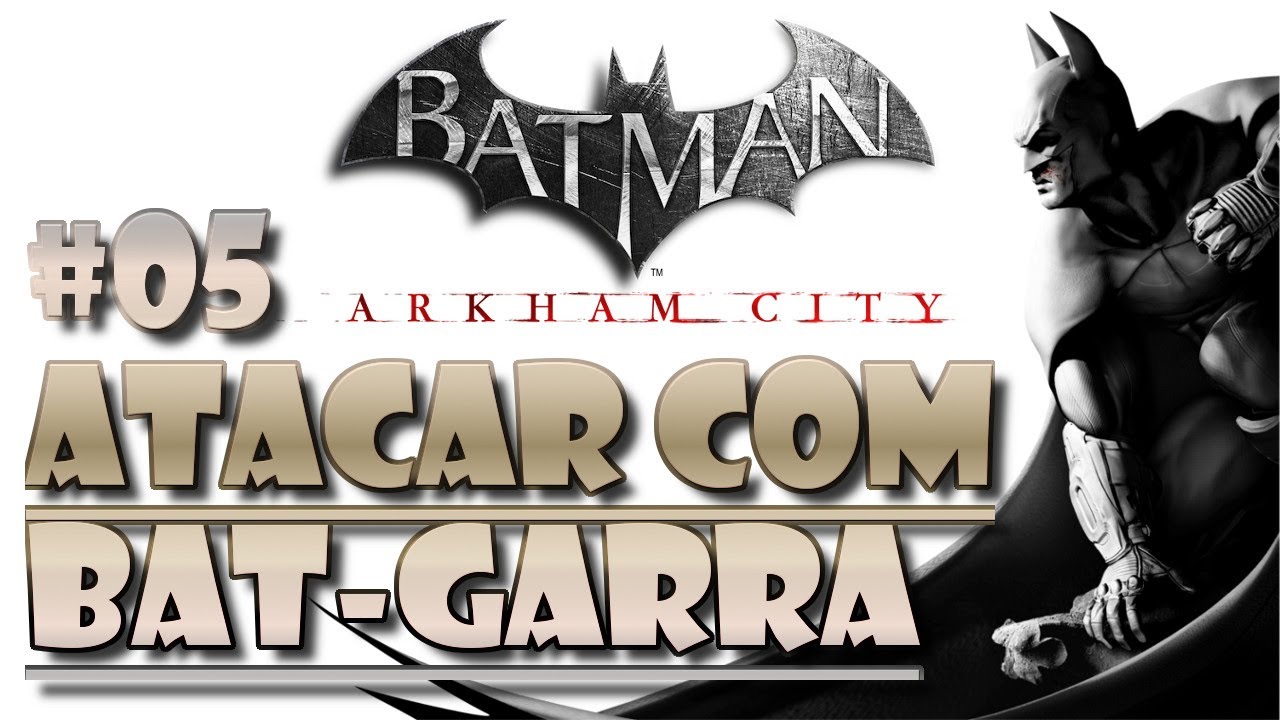 Batman Arkham City - Movimentos Especiais: #05 - Atacar com Bat-Garra ...