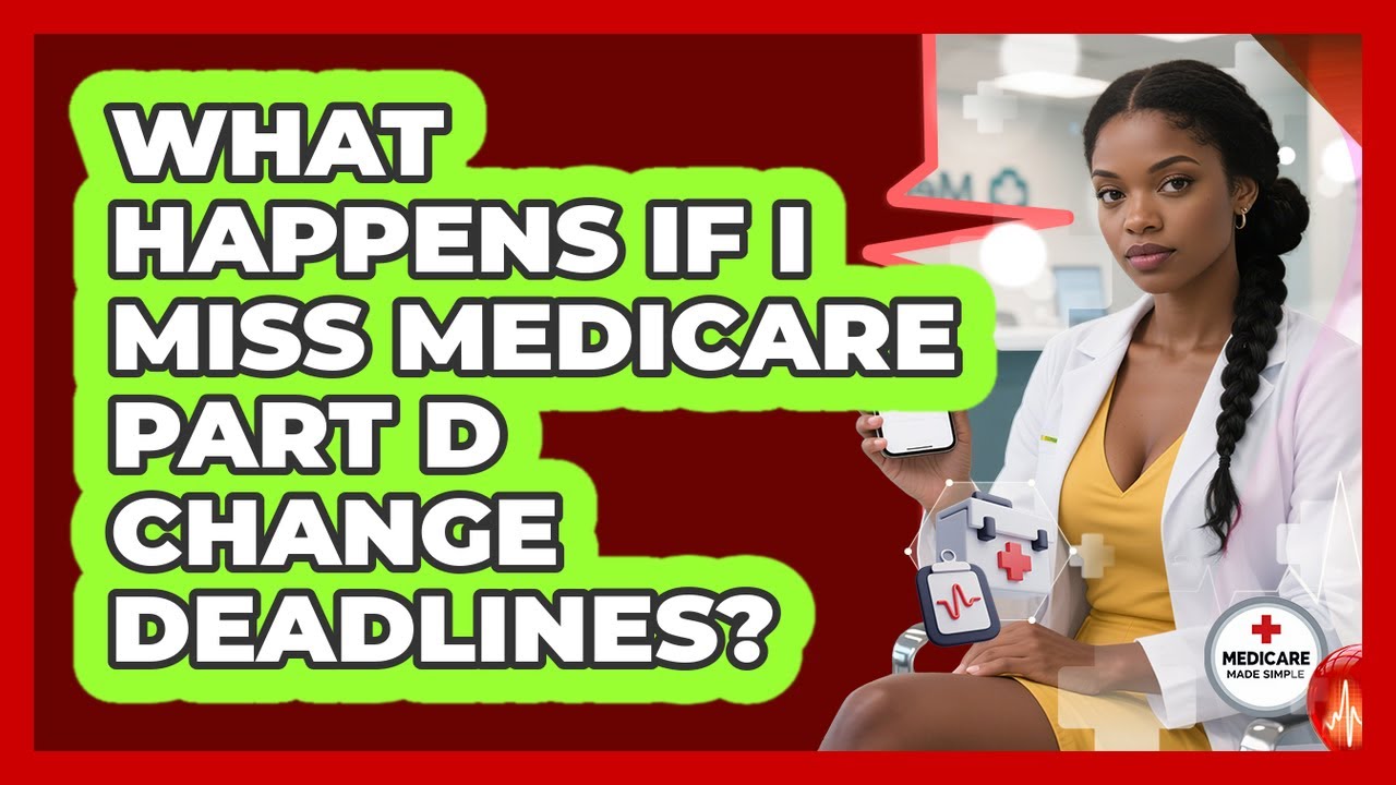 What Happens If I Miss Medicare Part D Change Deadlines? - Medicare ...