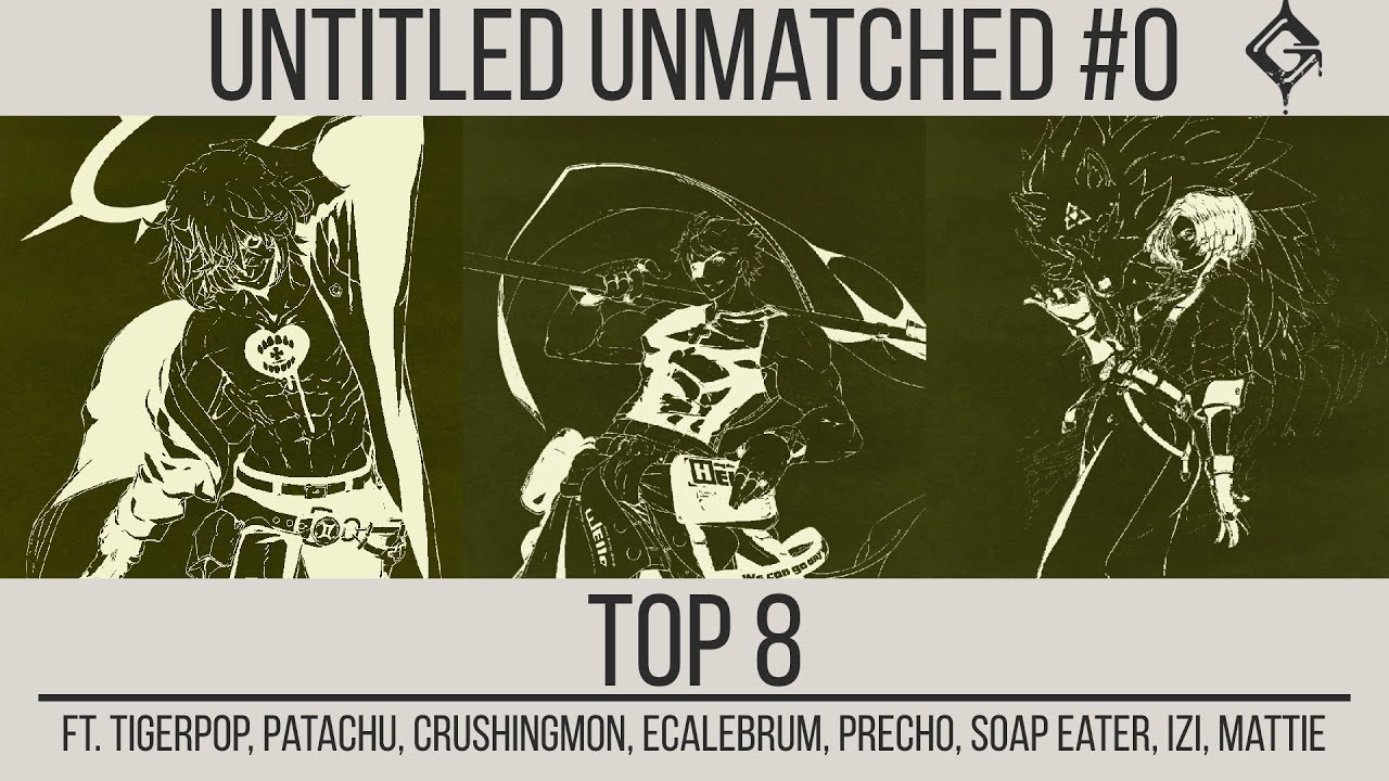 Untitled Unmatched #0 GGST Top 8 (Ft. TigerPop,Patachu,Crushingmon ...