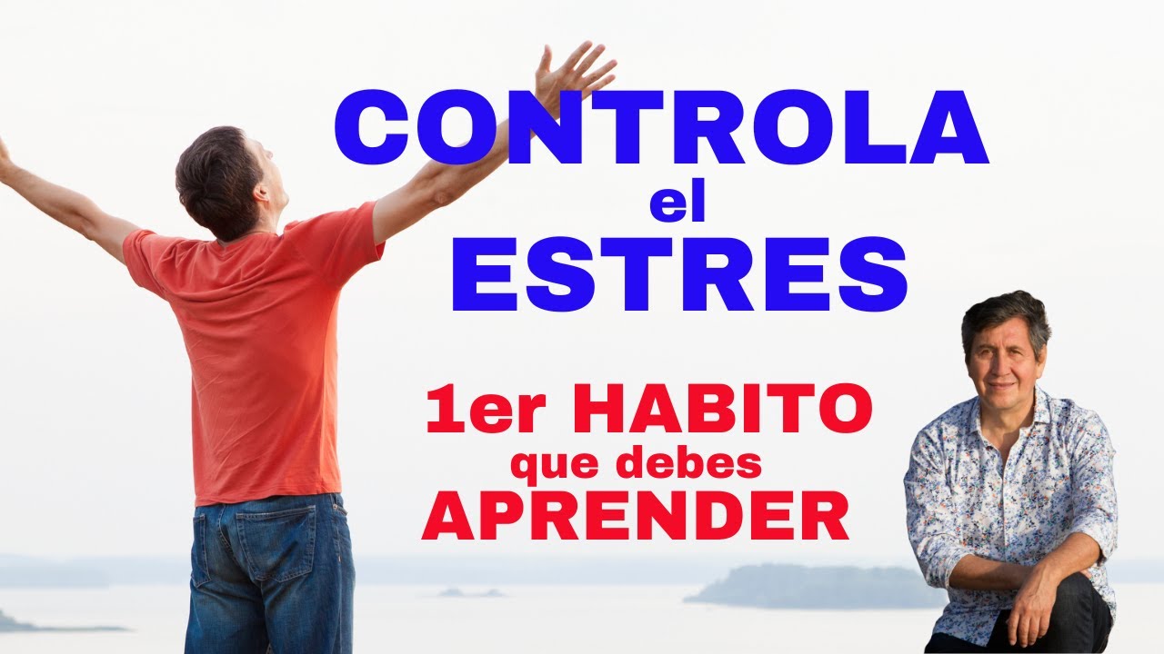CONTROLA E ESTRÉS - 1er HÁBITO QUE DEBES APRENDER - YouTube