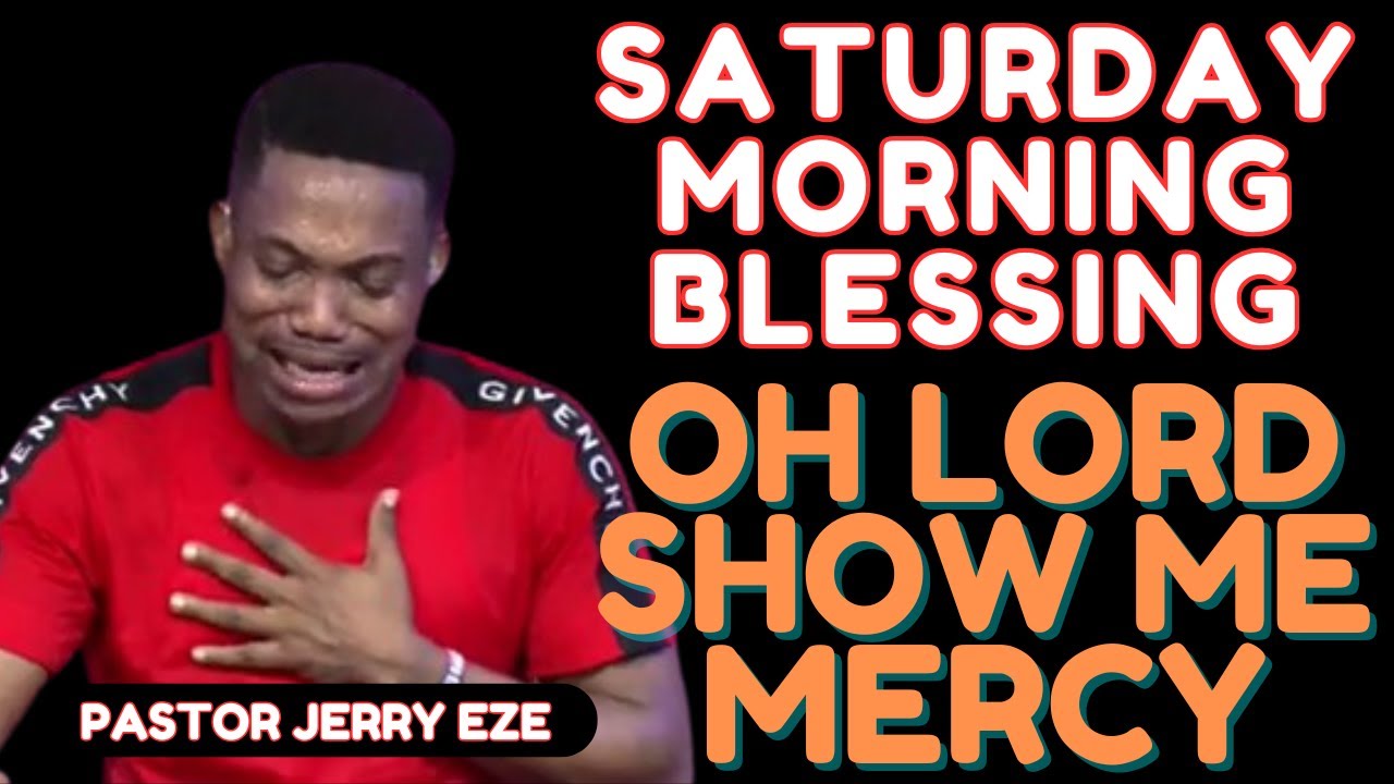Pastor Jerry Eze -SATURDAY MORNING BLESSING - LORD HEAR MY CRY FOR ...