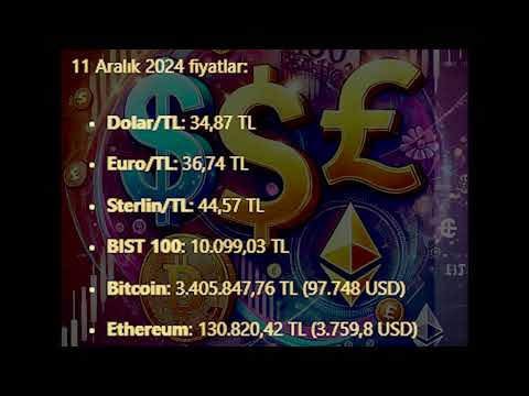 11.12.2024 Çarşamba Dolar, Euro, Sterlin, Bist100, Bitcoin, Ethereum Fiyatları