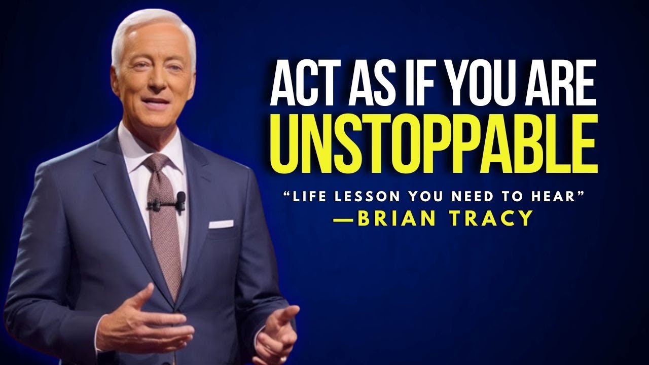 ACT AS IF YOU ARE UNSTOPPABLE - Brian Tracy Motivation - YouTube