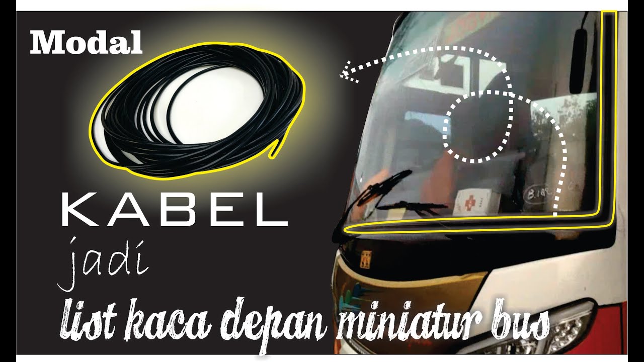 Modal Kabel Buat List Kaca Depan Muniatur Bus - YouTube
