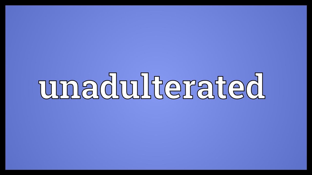 Unadulterated Meaning - YouTube