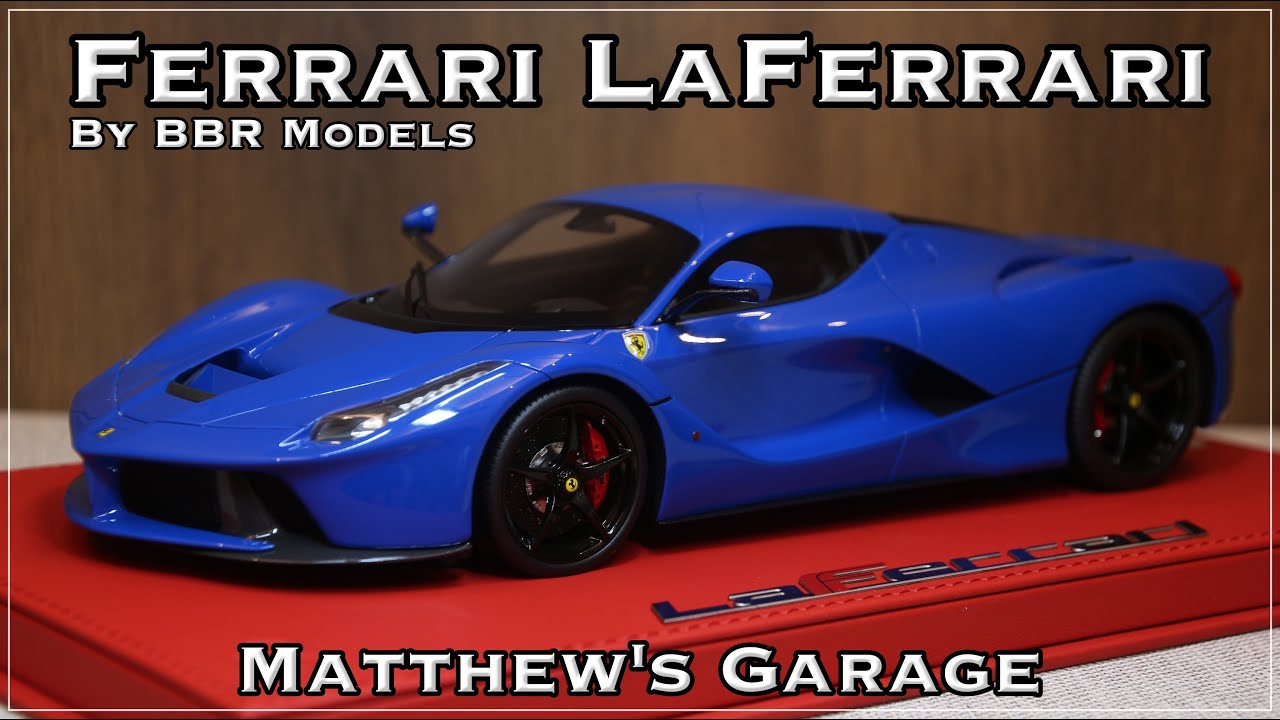 [Matthew's Garage 馬修車庫] EP.28 BBR - Ferrari LaFarrari 1/18 Scale Model ...