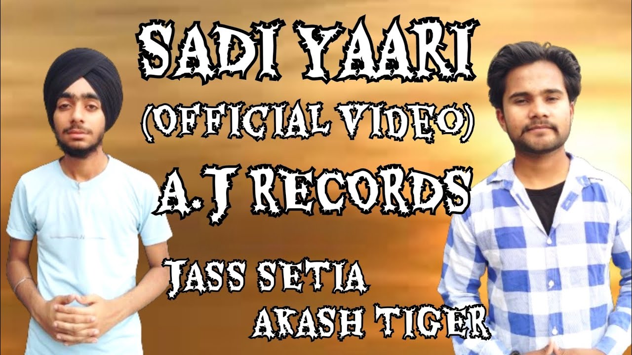 SADI YAARI (OFFICIAL VIDEO) AKASH TIGER & JASS SETIA A.J RECORDS # ...