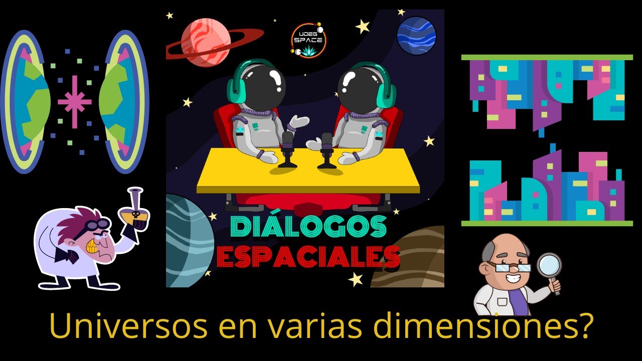 51| Universo en varias dimensiones Dr. Madriz, Diálogos Espaciales ...