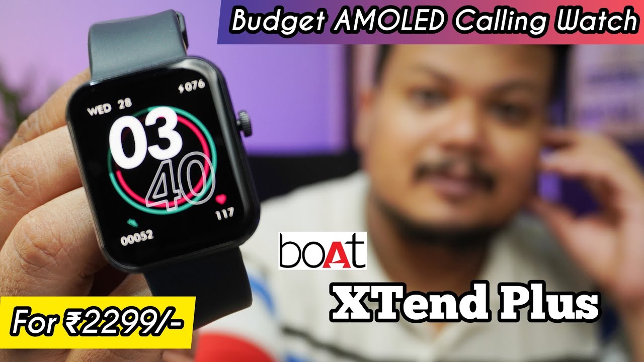 Boat Xtend Plus Smartwatch Unboxing & Review - Best AMOLED Calling ...
