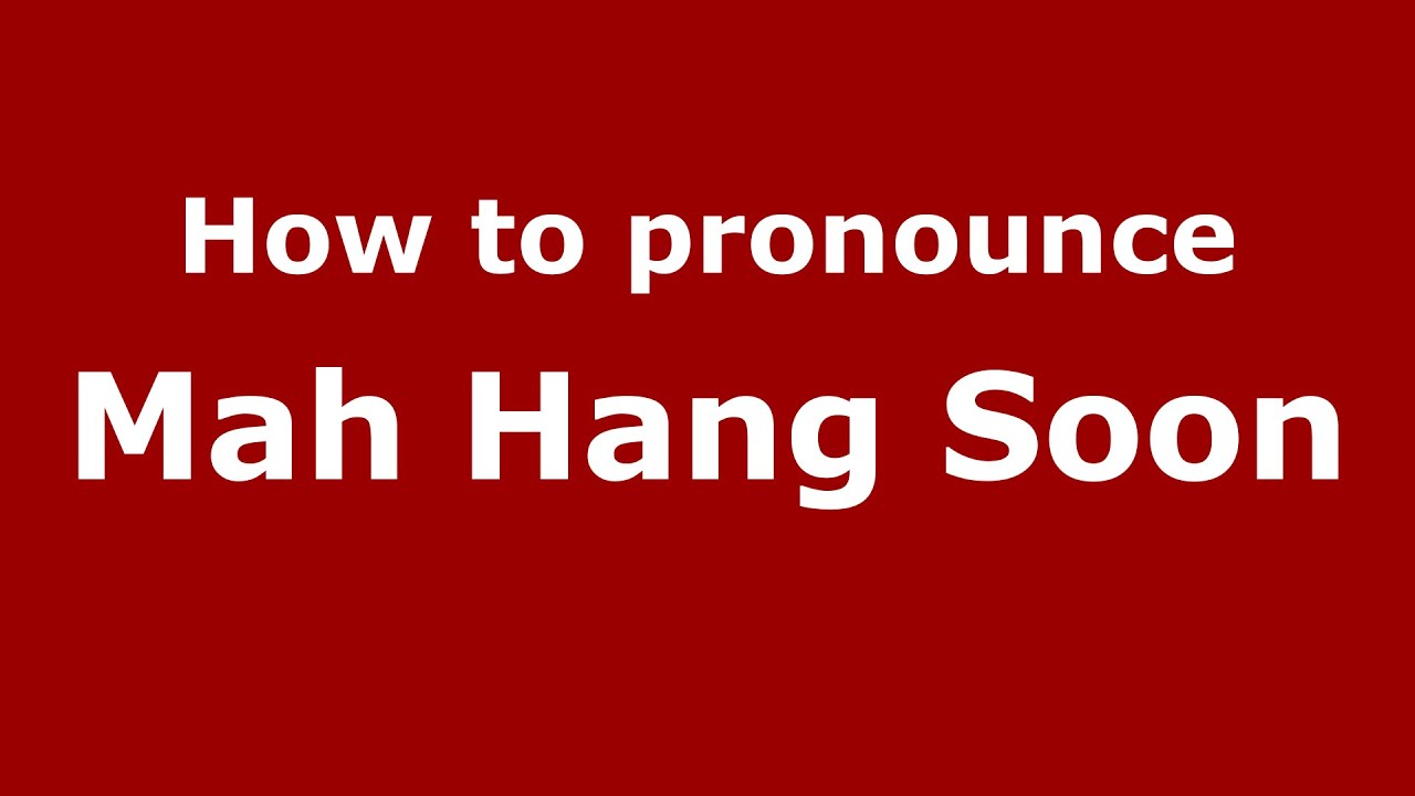 How to pronounce Mah Hang Soon in Malaysia (Malaysian pronunciation ...