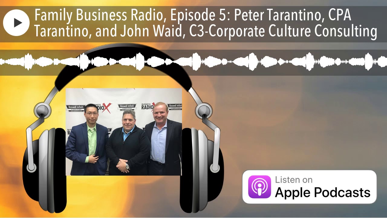 Family Business Radio, Episode 5: Peter Tarantino, CPA Tarantino, and ...