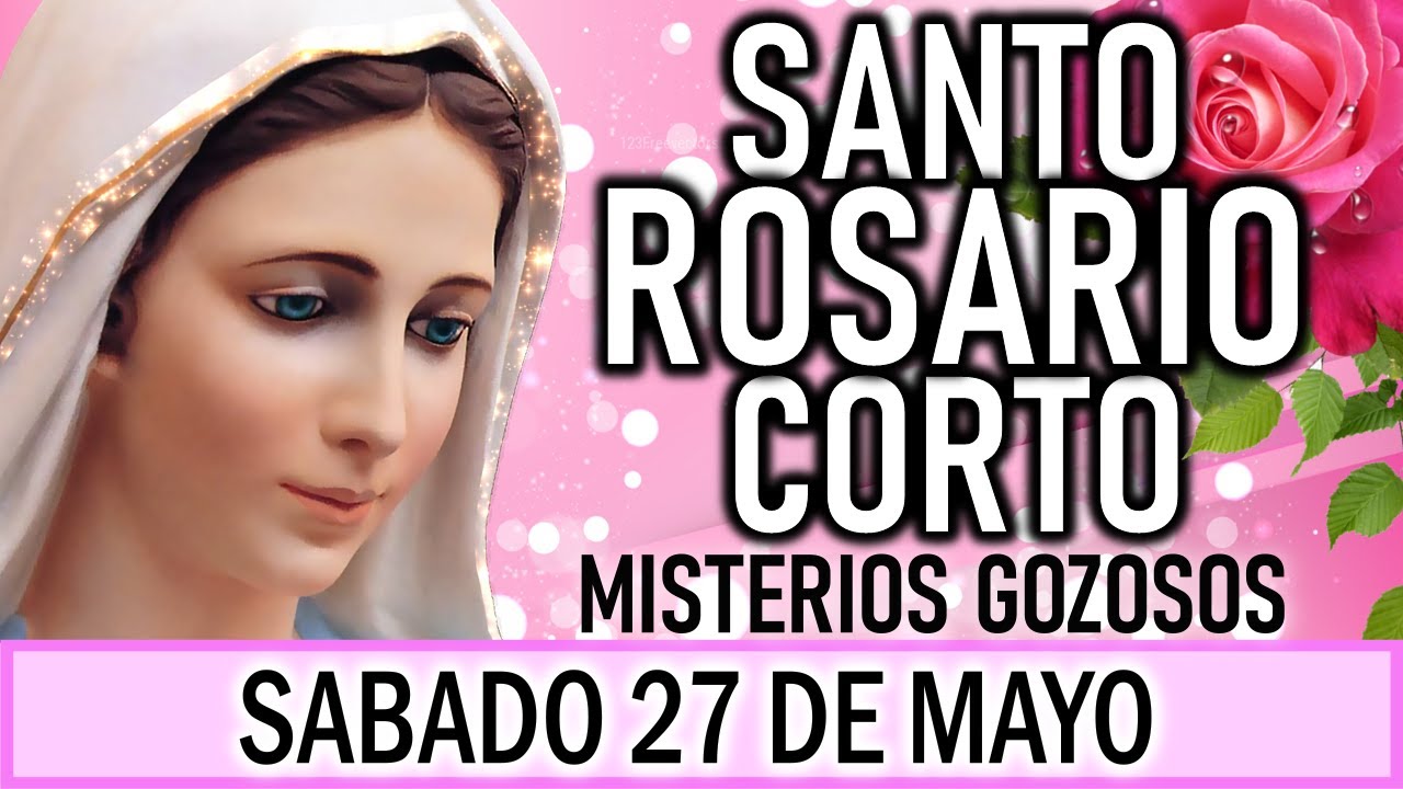 Santo Rosario Corto De Hoy Sábado 27 De Mayo 🌻 Misterios Gozosos 🌼
