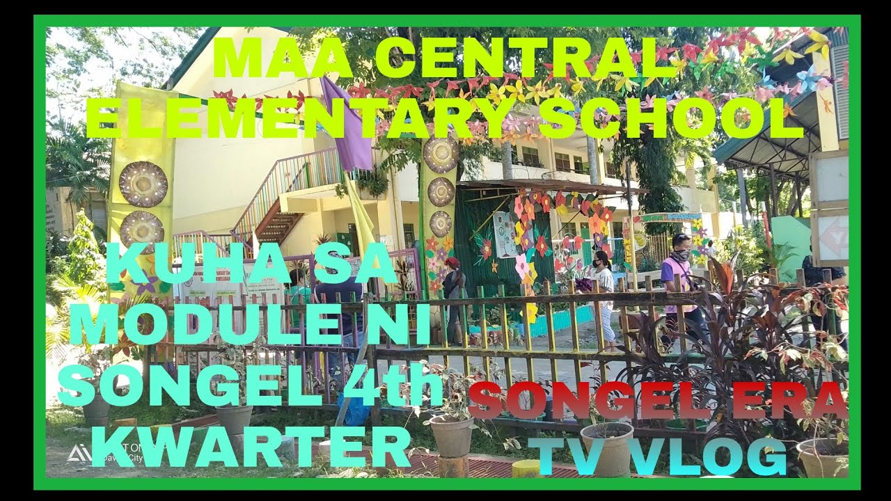 MAA CENTRAL ELEMENTARY SCHOOL.PAG KUHA SA MODULE NI SONGEL ERA!! - YouTube