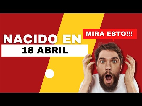 Nacido el 18 de Abril | Este es el SECRETO DE TI | Feliz Cumpleaños