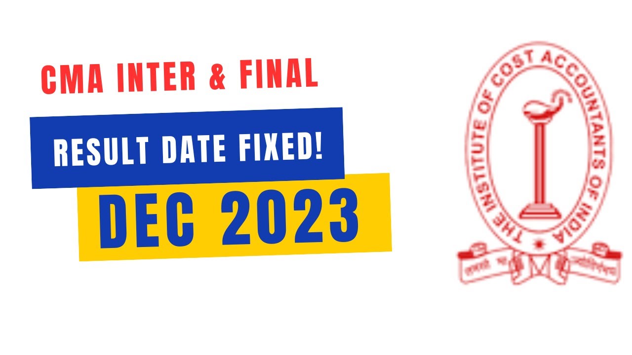 CMA INTER & CMA Final Result Date Fixed ! | CMA EXAM December 2023 ...