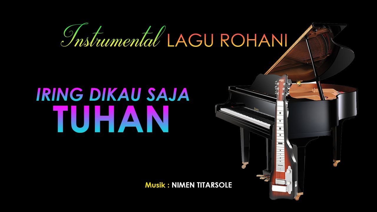 INSTRUMENTAL LAGU ROHANI, IRING DIKAU SAJA TUHAN, LAGU ROHANI TERBARU ...