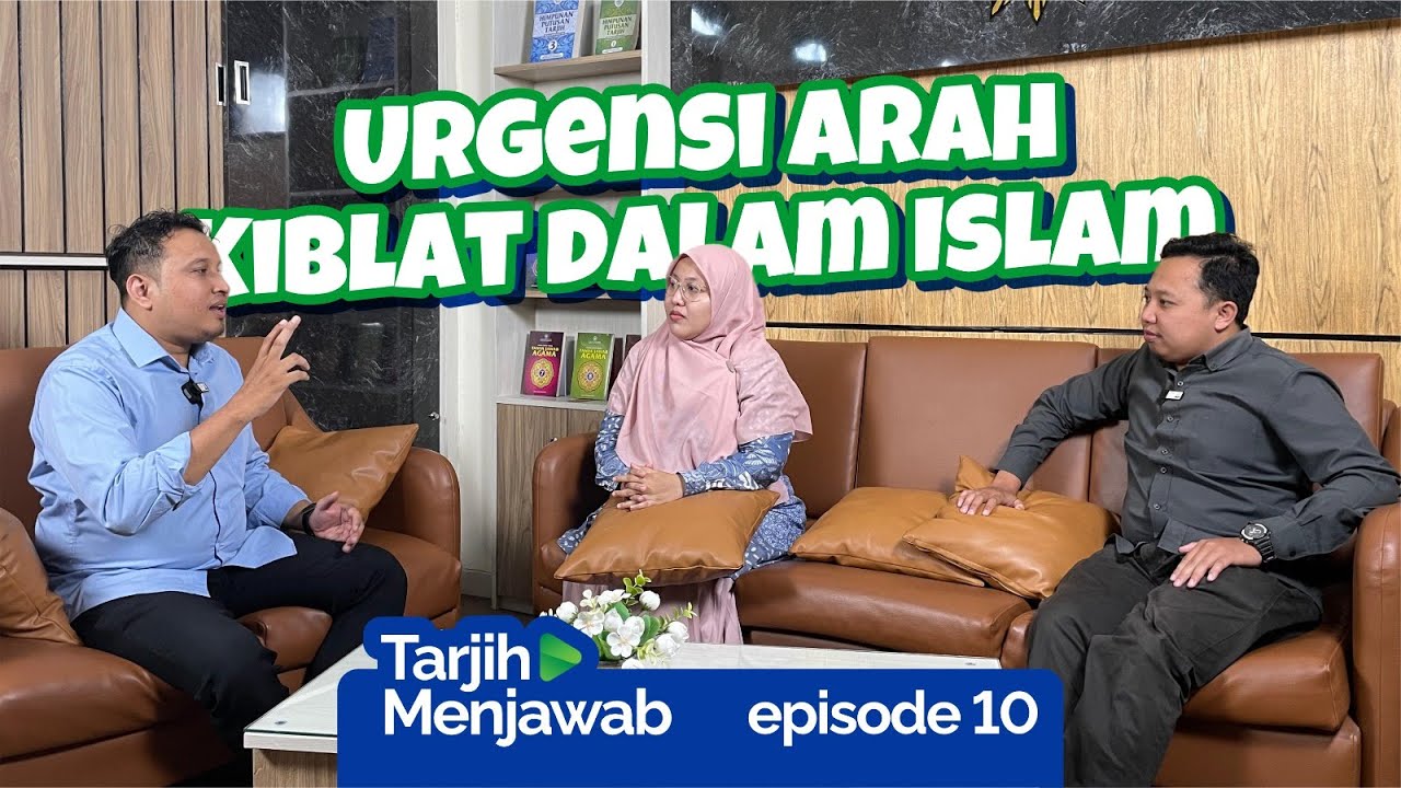 Tarjih Menjawab Episode 10 | Urgensi Arah Kiblat dalam Islam - YouTube