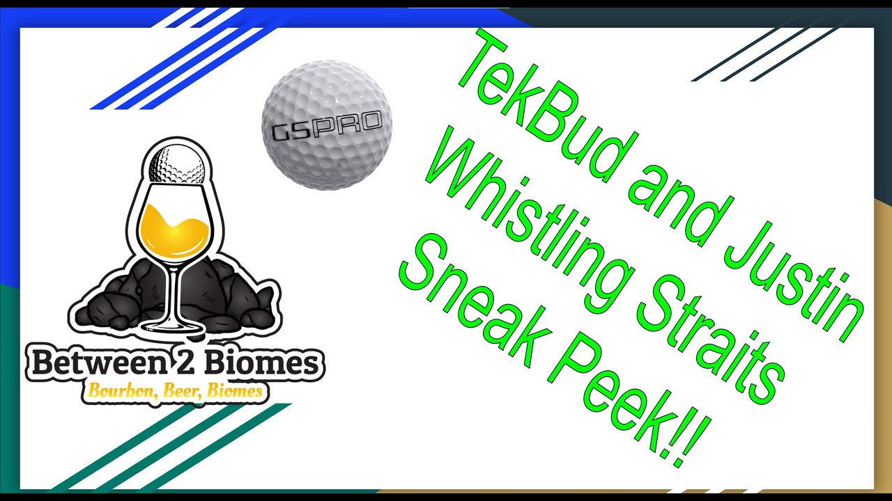 Between Two Biomes - Whistling Straights Preview with Tekbud and Justin ...