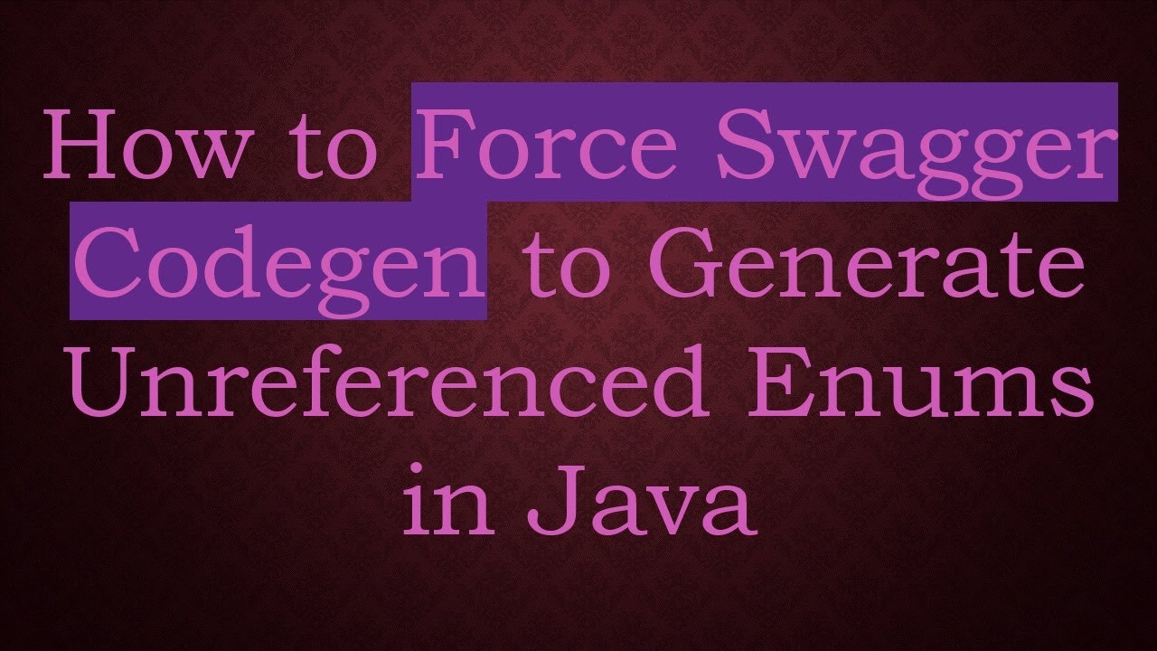 How to Force Swagger Codegen to Generate Unreferenced Enums in Java ...