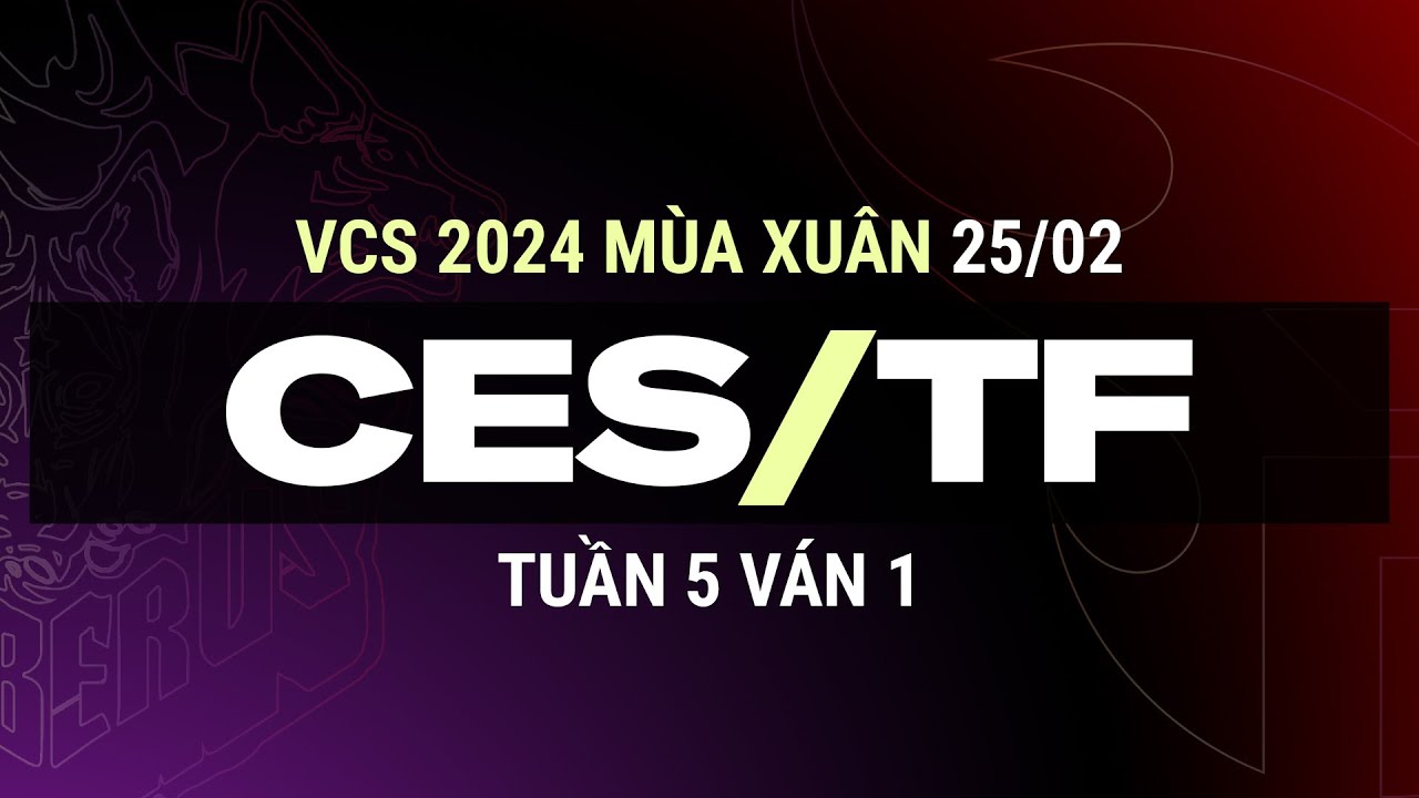 CES vs TF | Ván 1 | VCS 2024 MÙA XUÂN - Tuần 5 | 25.02.024 - YouTube