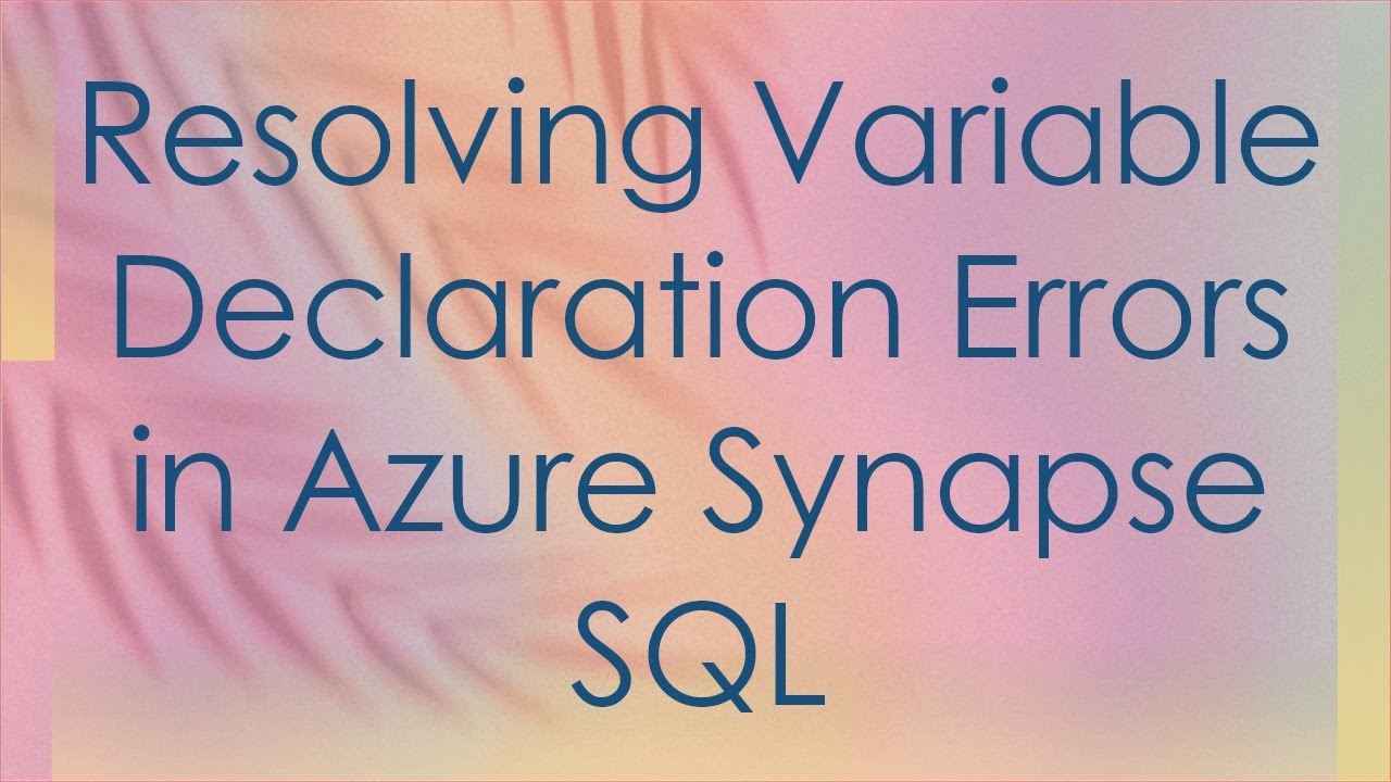 Resolving Variable Declaration Errors in Azure Synapse SQL - YouTube