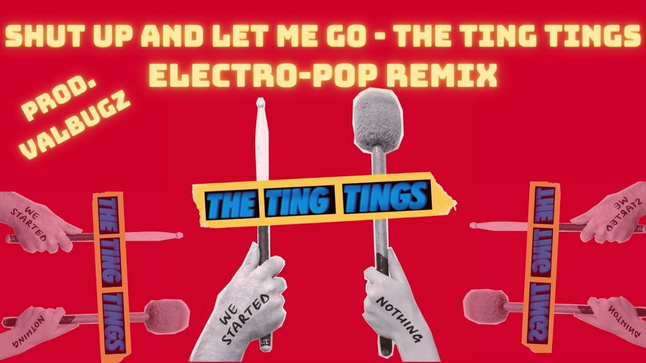 SHUT UP AND LET ME GO - THE TING TINGS [ELECTRO-POP REMIX] - YouTube