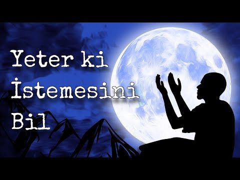YETER Kİ İSTEMESSİNİ BİL - KISSA, HİSSE, HİKAYE