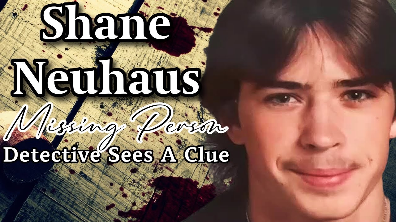 Shane Neuhaus | Missing Person | Cold Case Detective Ken Mains Saw ...