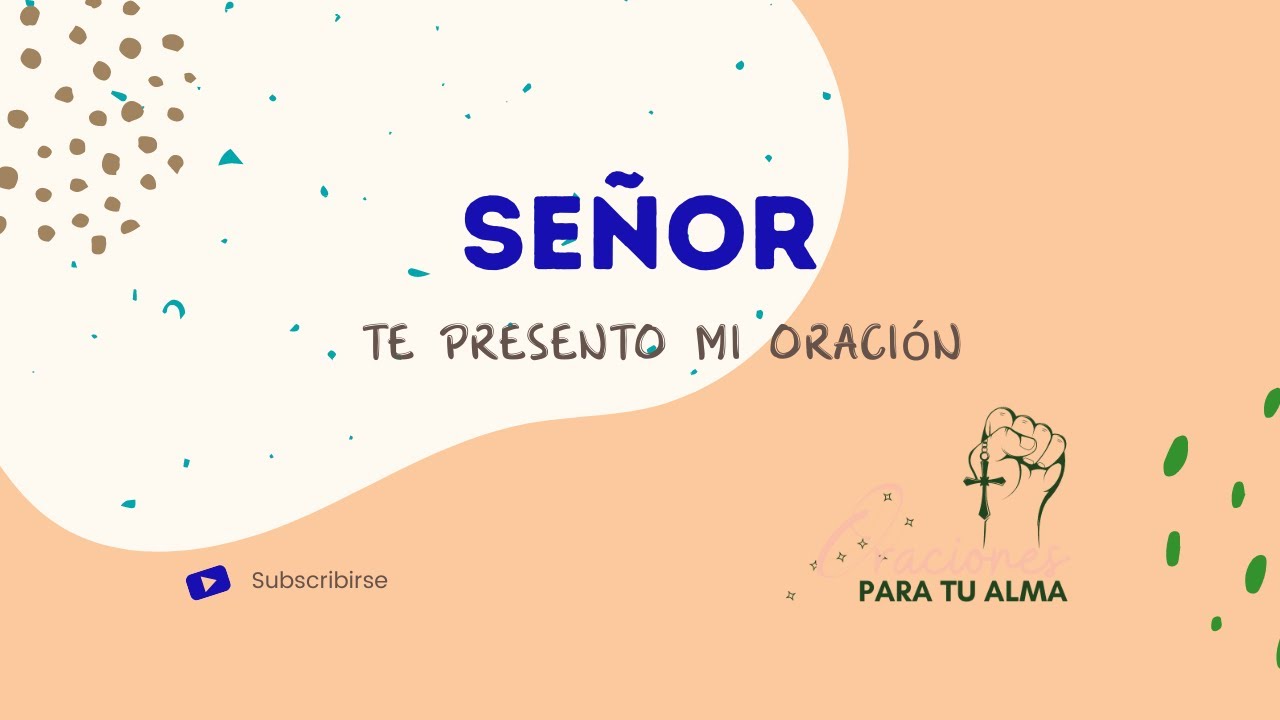 SEÑOR TE PRESENTO MI ORACION - YouTube