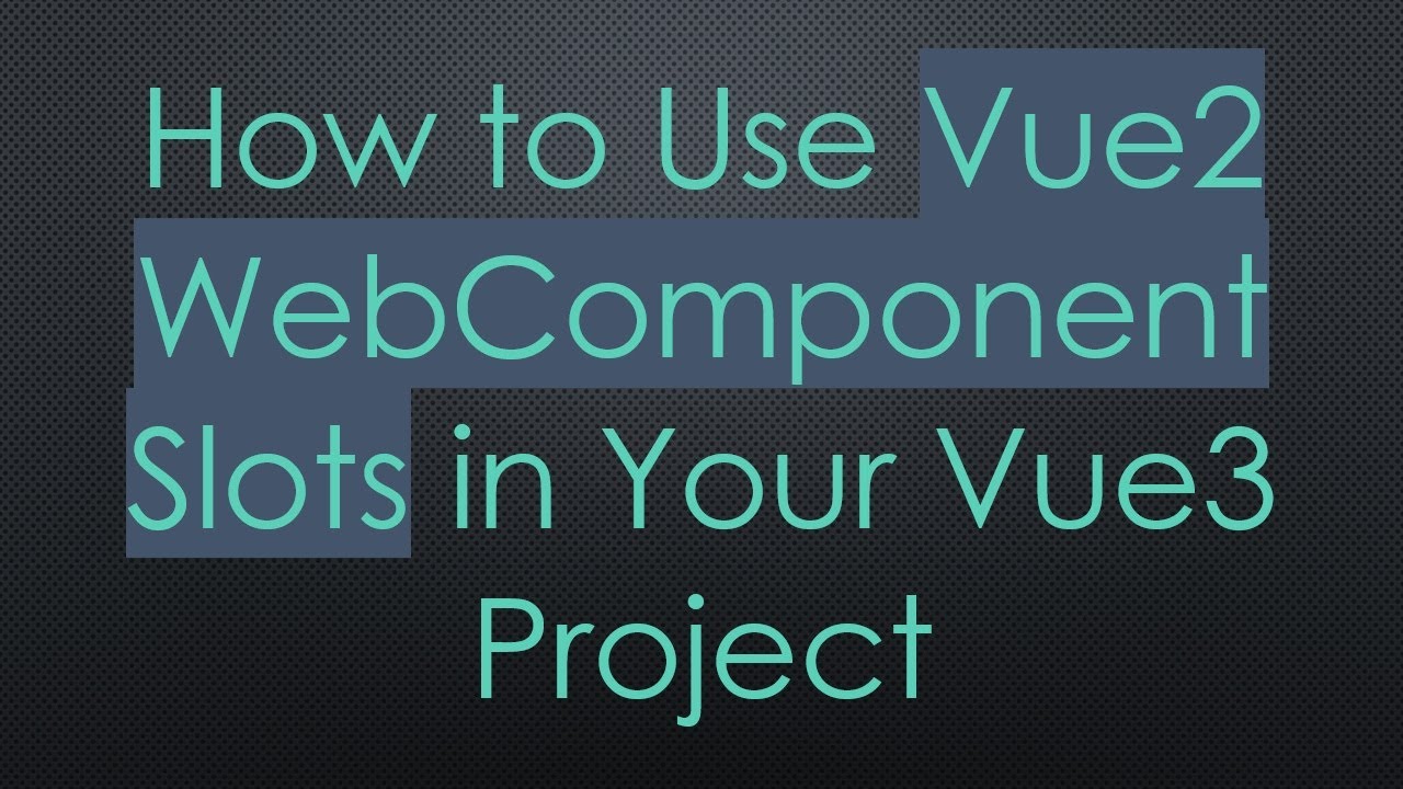 How to Use Vue2 WebComponent Slots in Your Vue3 Project - YouTube