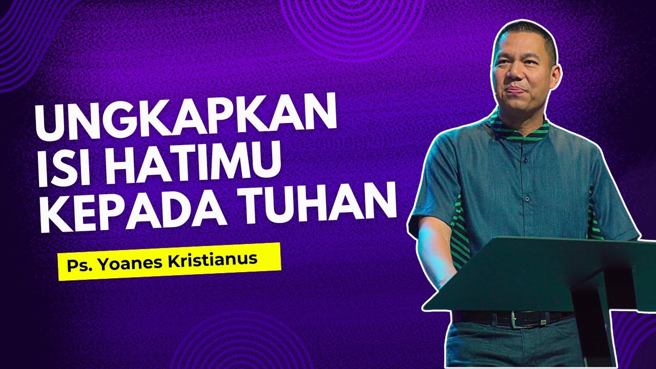 Ungkapkan isi hatimu kepada Tuhan - Ps. Yoanes Kristianus - YouTube