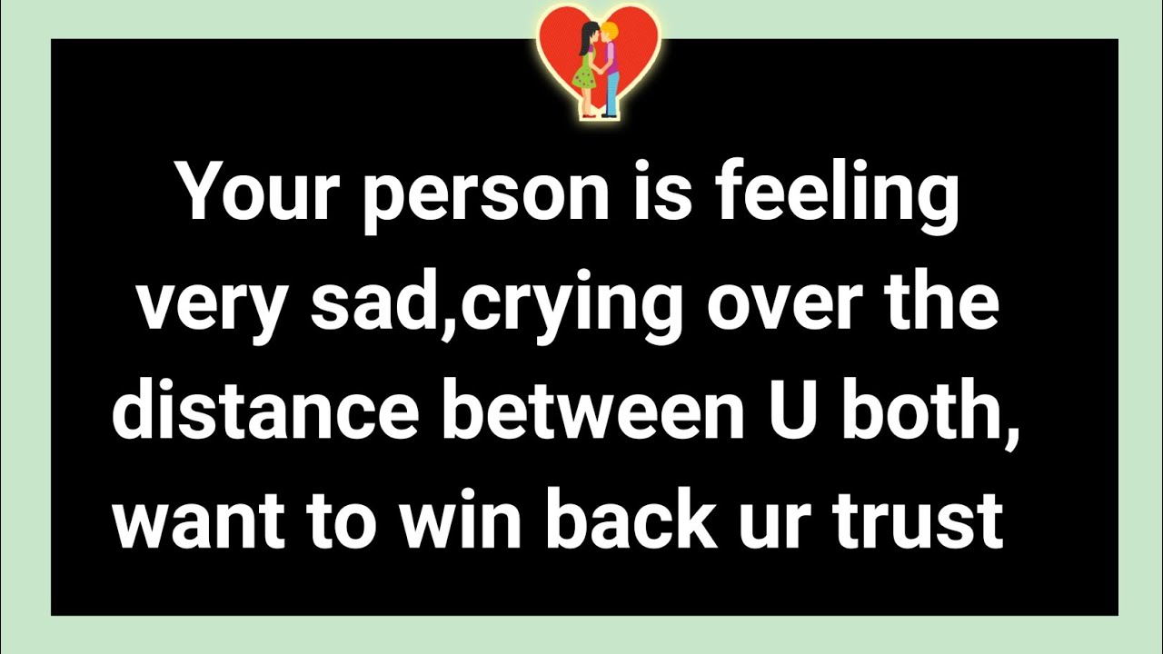 🫂Your person is feeling very sad,crying 🙇over the distance between U ...