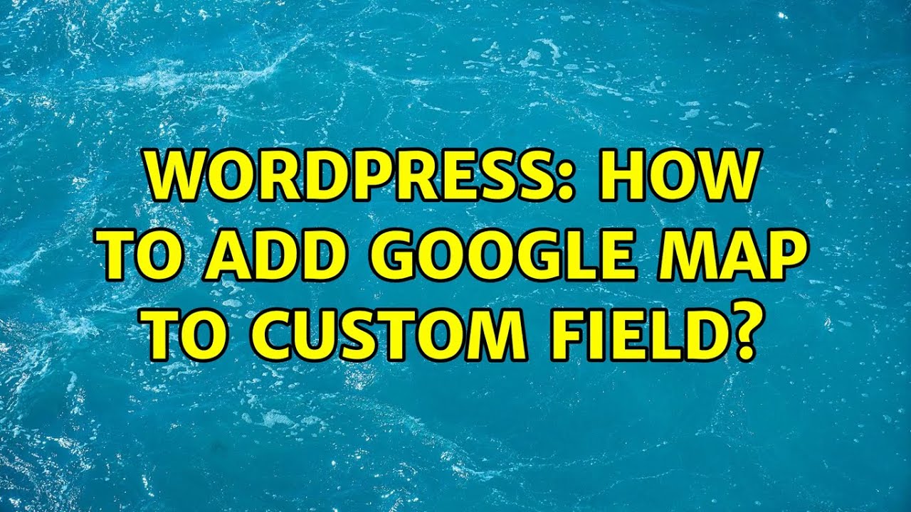 Wordpress: How to add google map to custom field? - YouTube
