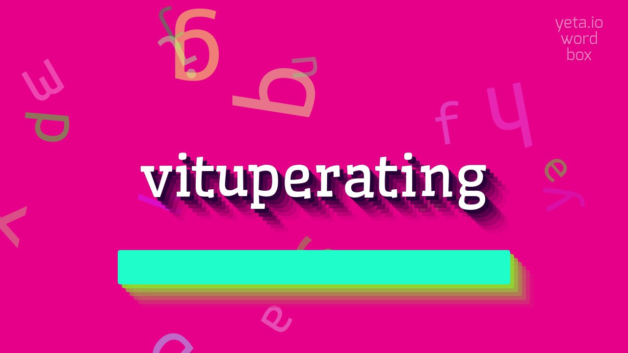VITUPERATING - HOW TO PRONOUNCE IT? - YouTube