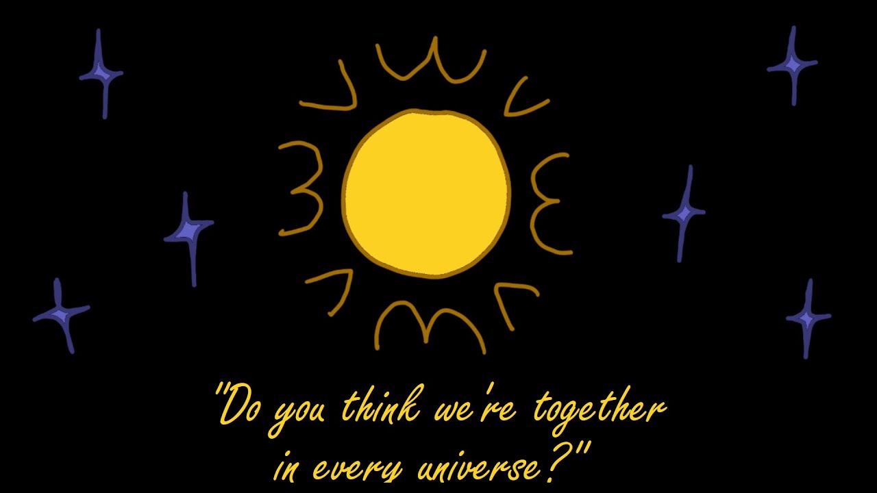 ''Do you think we're together in every universe?'' - OC animatic. - YouTube