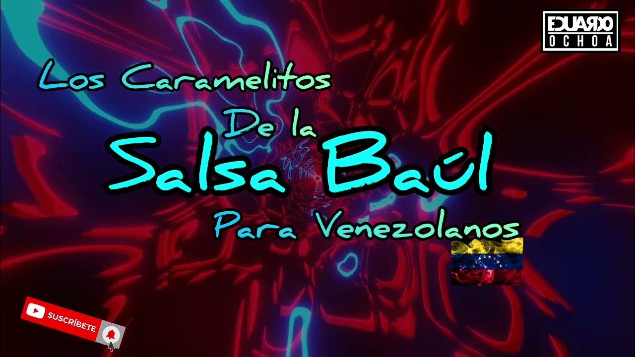 💥LOS CARAMELITOS DE LA SALSA BAUL PARA VENEZOLANOS💥DJ EDUARDO OCHOA 💥 - YouTube