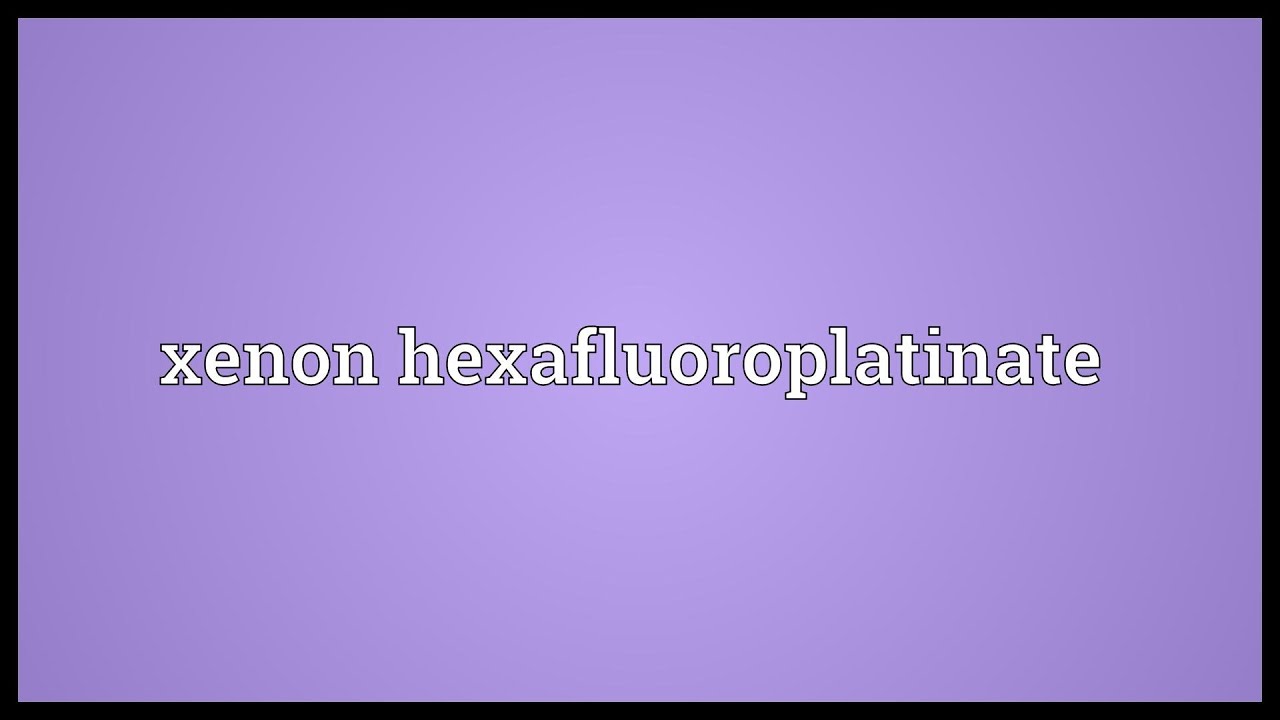 Xenon hexafluoroplatinate Meaning - YouTube