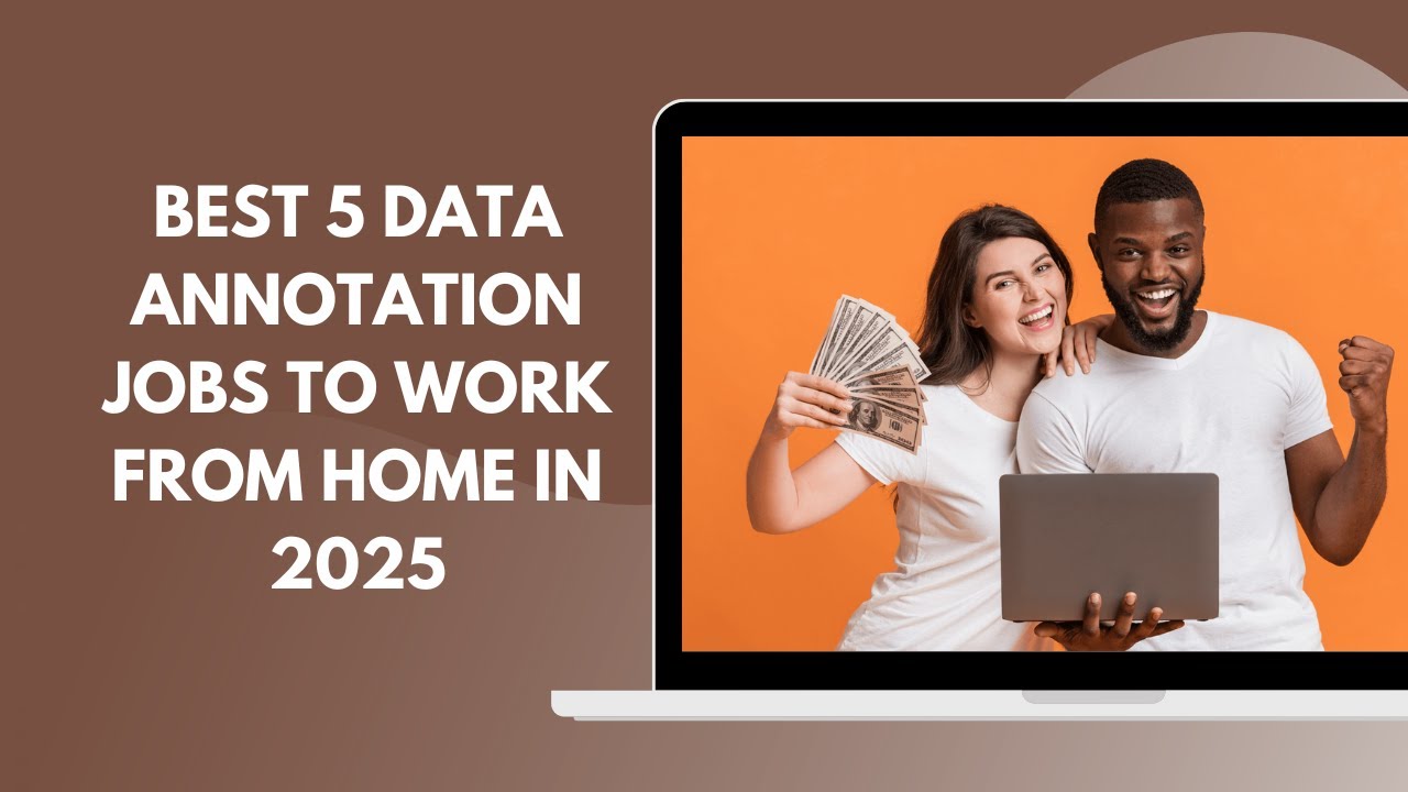 THE BEST 5 DATA ANNOTATION JOBS TO WORK FROM HOME IN 2025 - YouTube