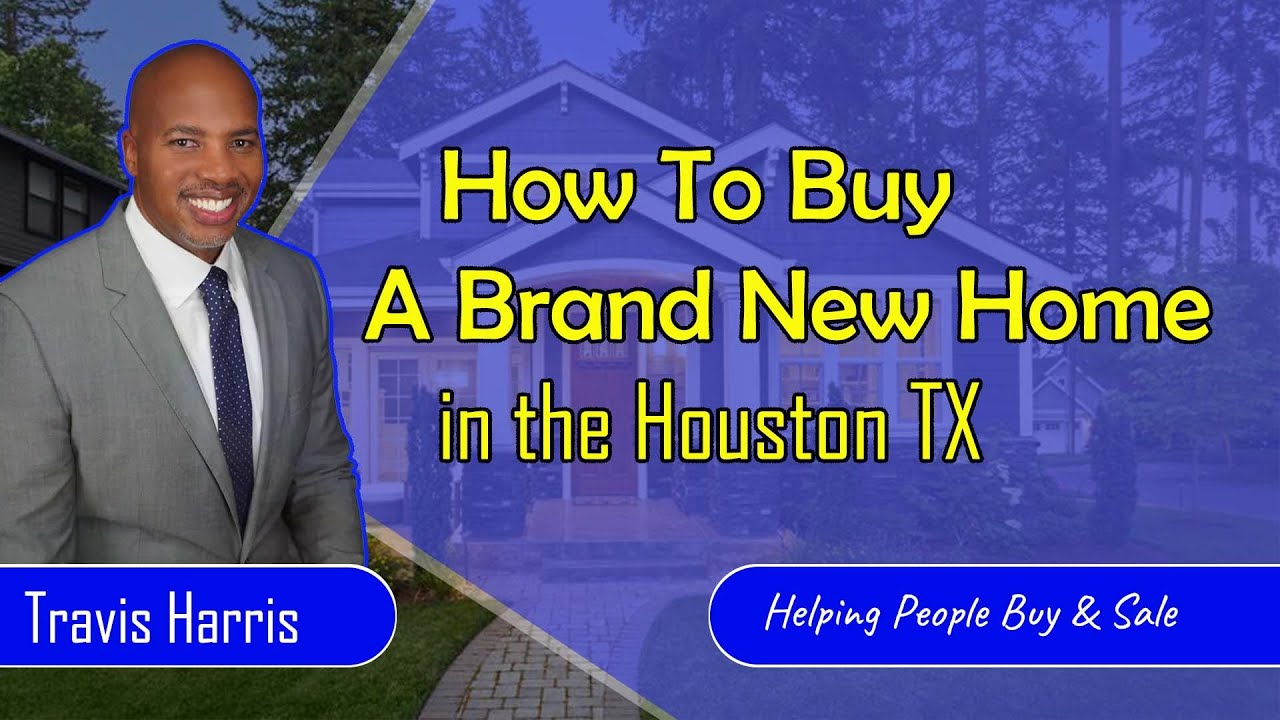 How To Buy A Brand New Home in the Houston TX-Travis Harris Realtor ...