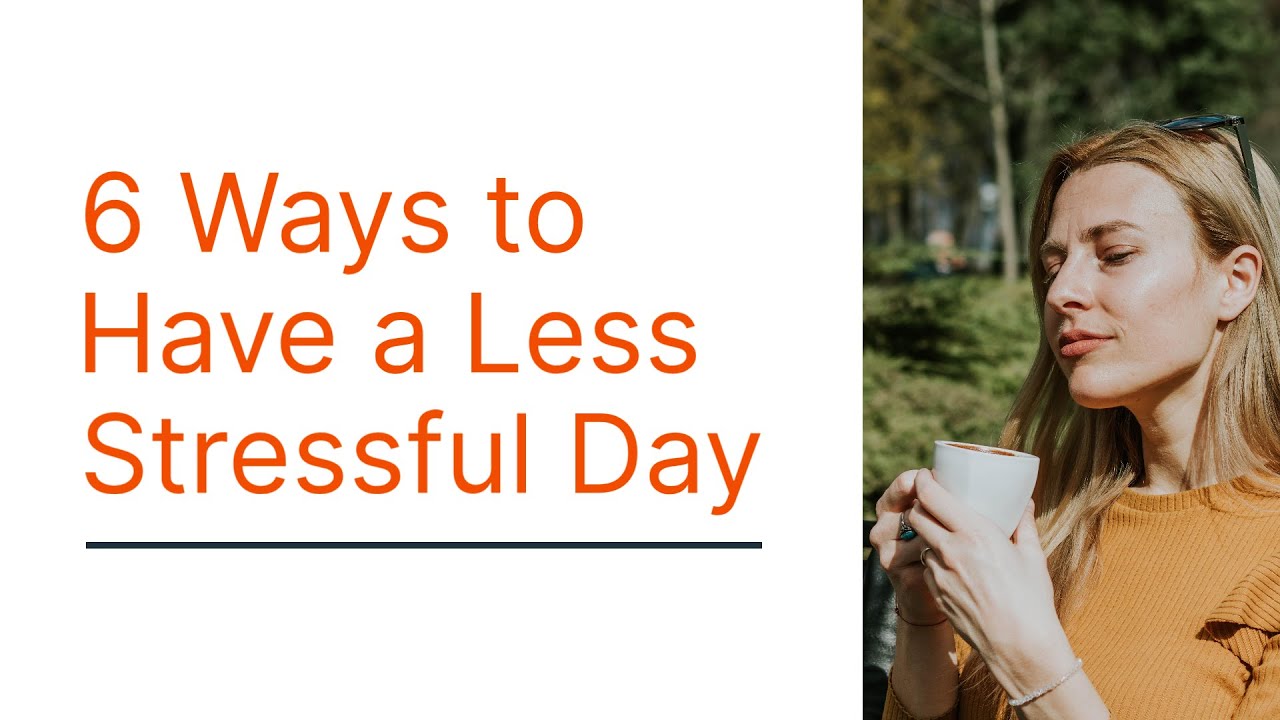 6 Ways to Have a Less Stressful Day: Tips for Better Sleep, Routine ...