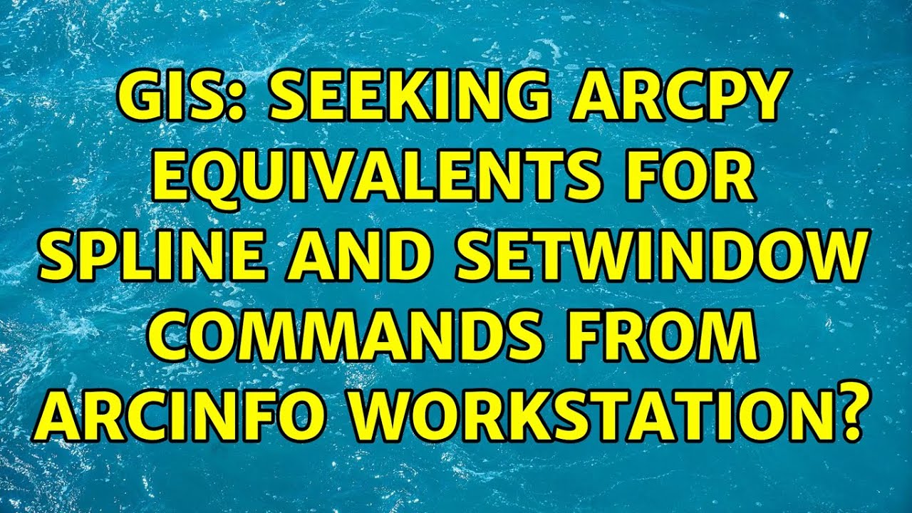 GIS: Seeking ArcPy equivalents for SPLINE and SETWINDOW commands from ...