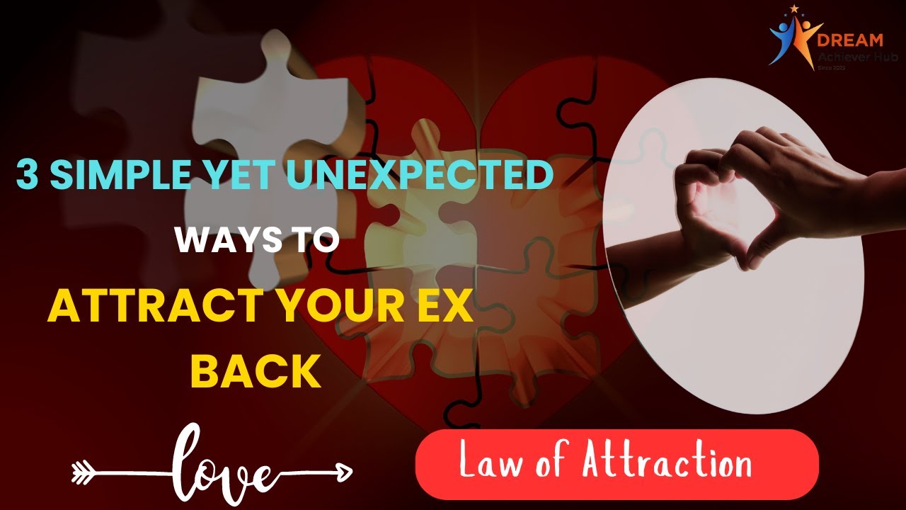 3 Simple Yet Unexpected Ways to Attract Your Ex-Back | Law of ...