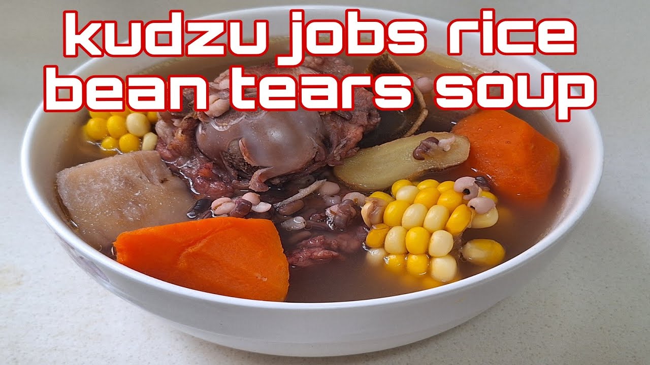 kudzu jobs rice bean tears soup / chinese soup recipes - YouTube